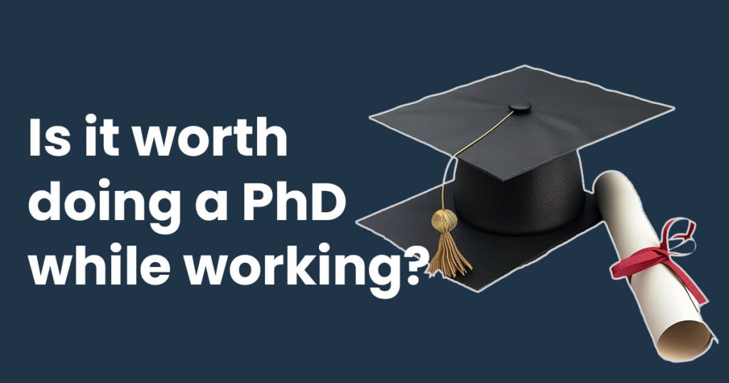 Is it worth doing a PhD while working? | FacultyPlus